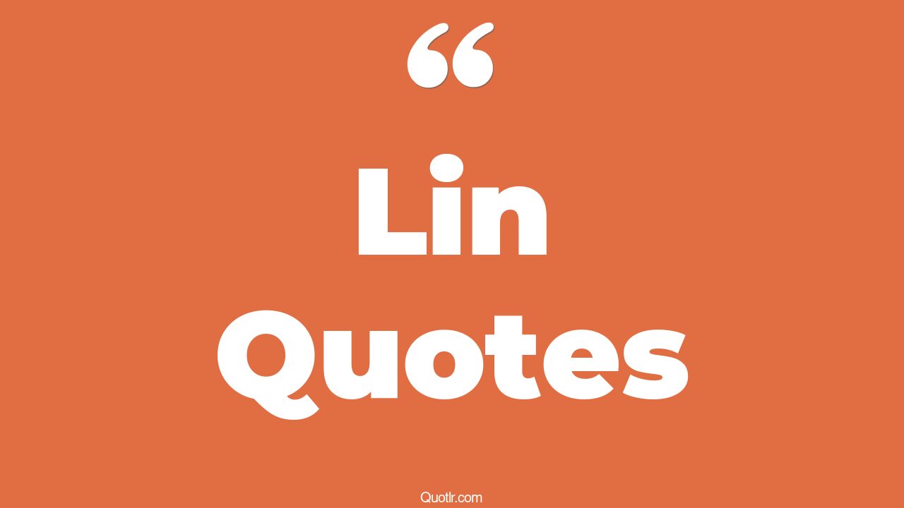 26+ Passioned Lin Quotes