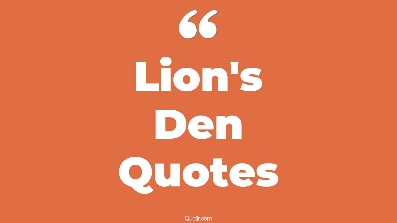 7+ Lion's Den Quotes To Inspire You