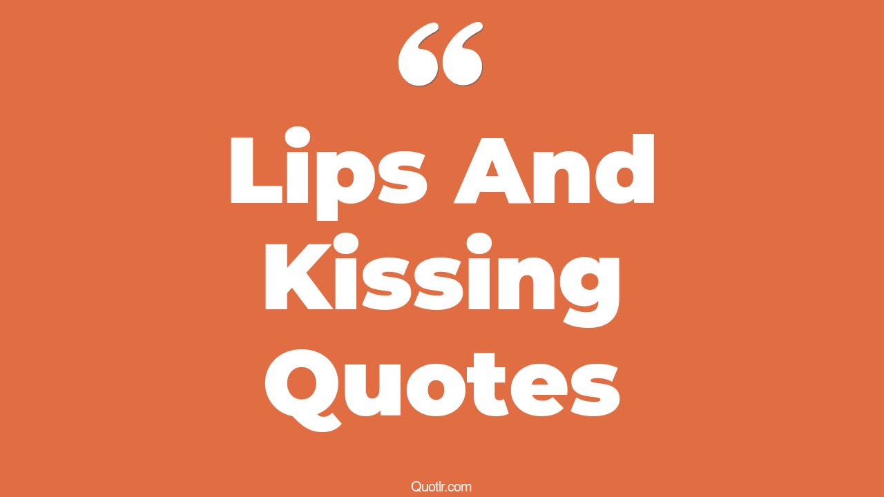 196+ Memorable Lips And Kissing Quotes That Will Unlock Your True Potential