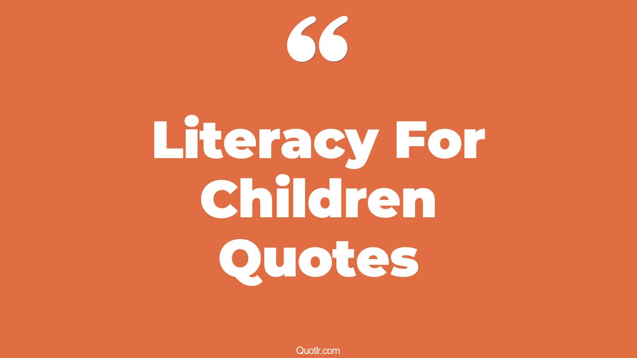 20+ Strong Literacy For Children Quotes That Will Unlock Your True ...