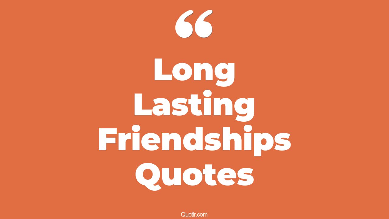 15 Eye Opening Long Lasting Friendships Quotes That Will Inspire Your