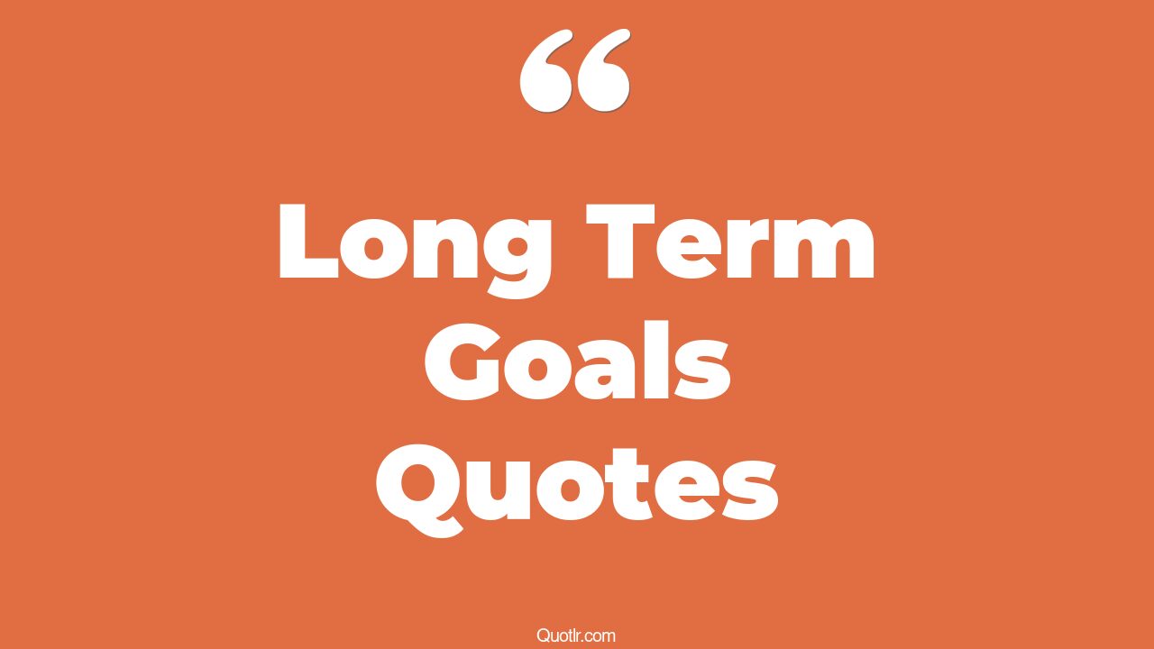 45 Bashful Focus On Long Term Goals Quotes | motivational, what are ...