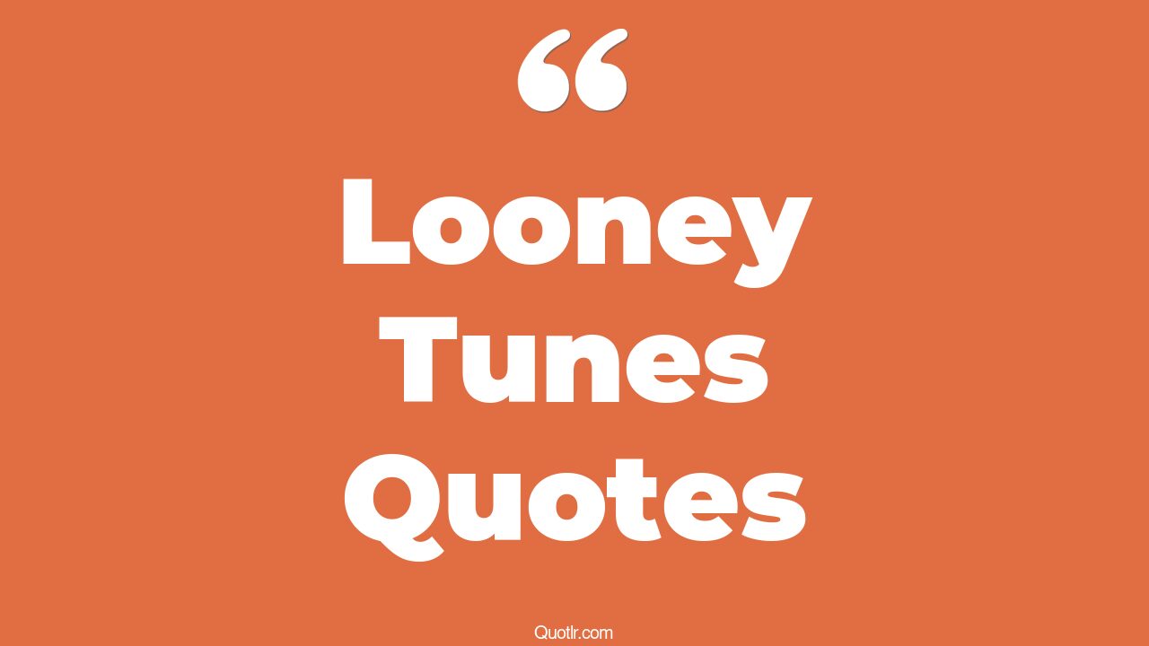 11+ Off-limits Looney Tunes Quotes That Will Unlock Your True Potential