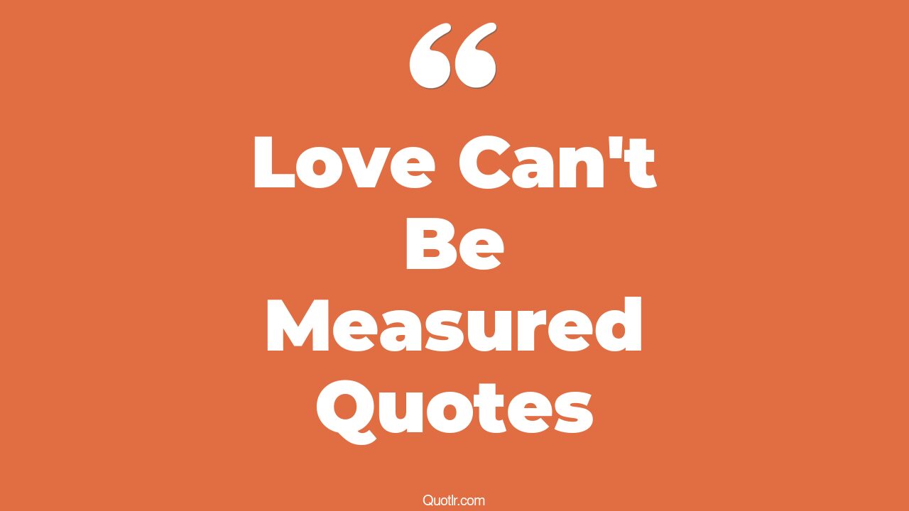 6+ Simplistic Love Can't Be Measured Quotes
