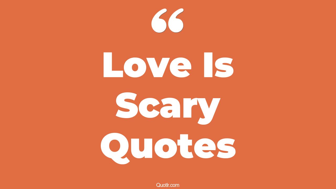 56+ Sensitive Love Is Scary Quotes That Will Unlock Your True Potential