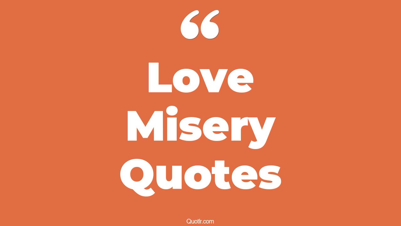 156+ Grateful Love Misery Quotes That Will Unlock Your True Potential