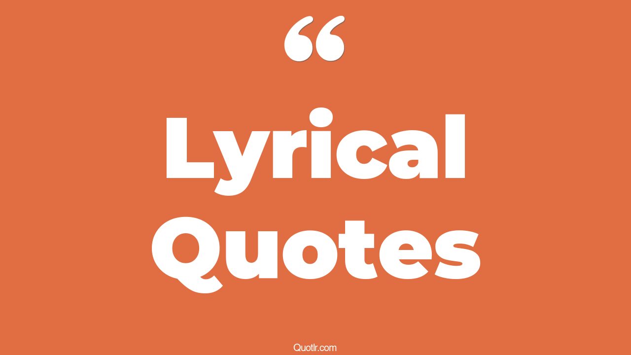 45+ Sublime Lyrical Quotes That Will Unlock Your True Potential