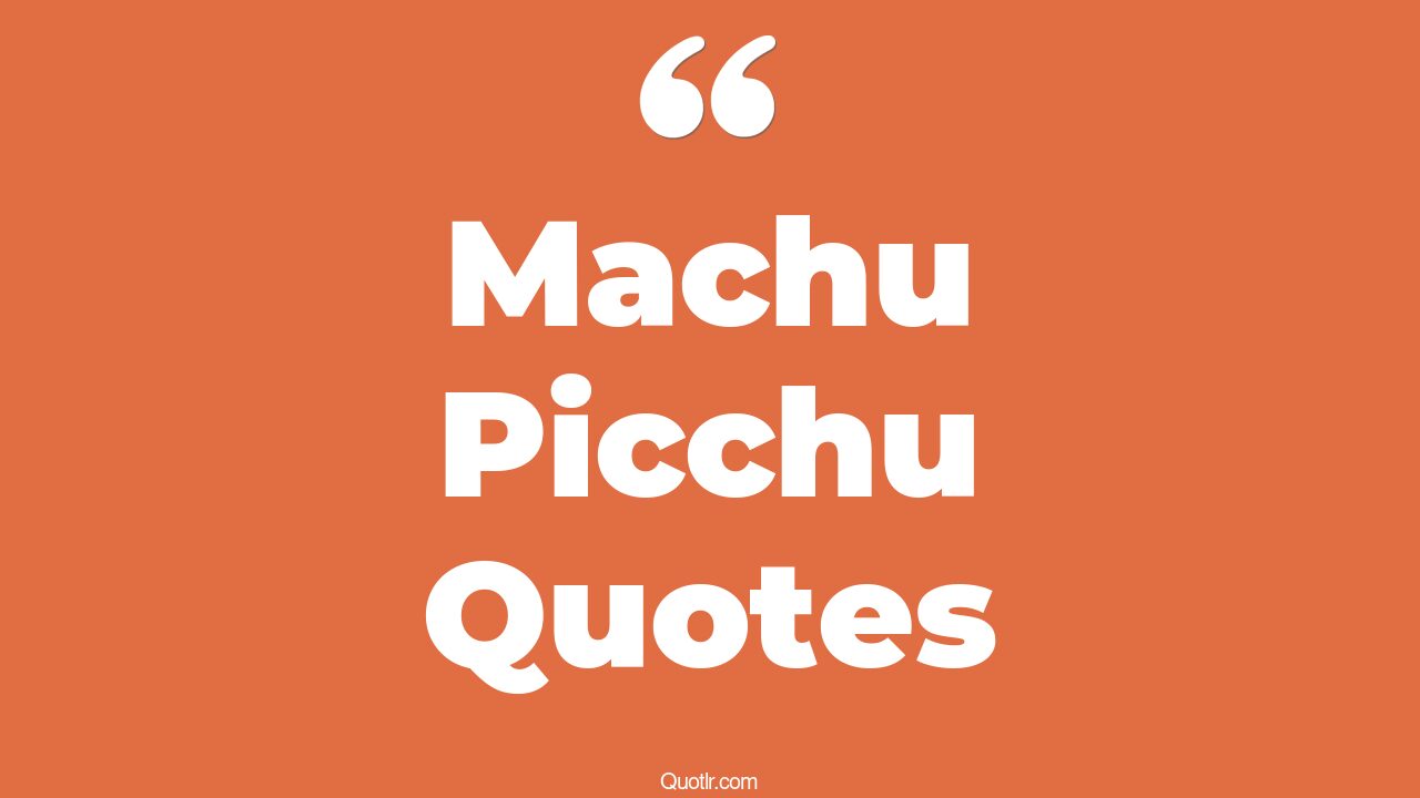 6+ Captivate Machu Picchu Quotes