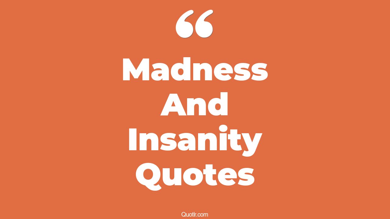 67+ Craziest Madness And Insanity Quotes That Will Unlock Your True ...