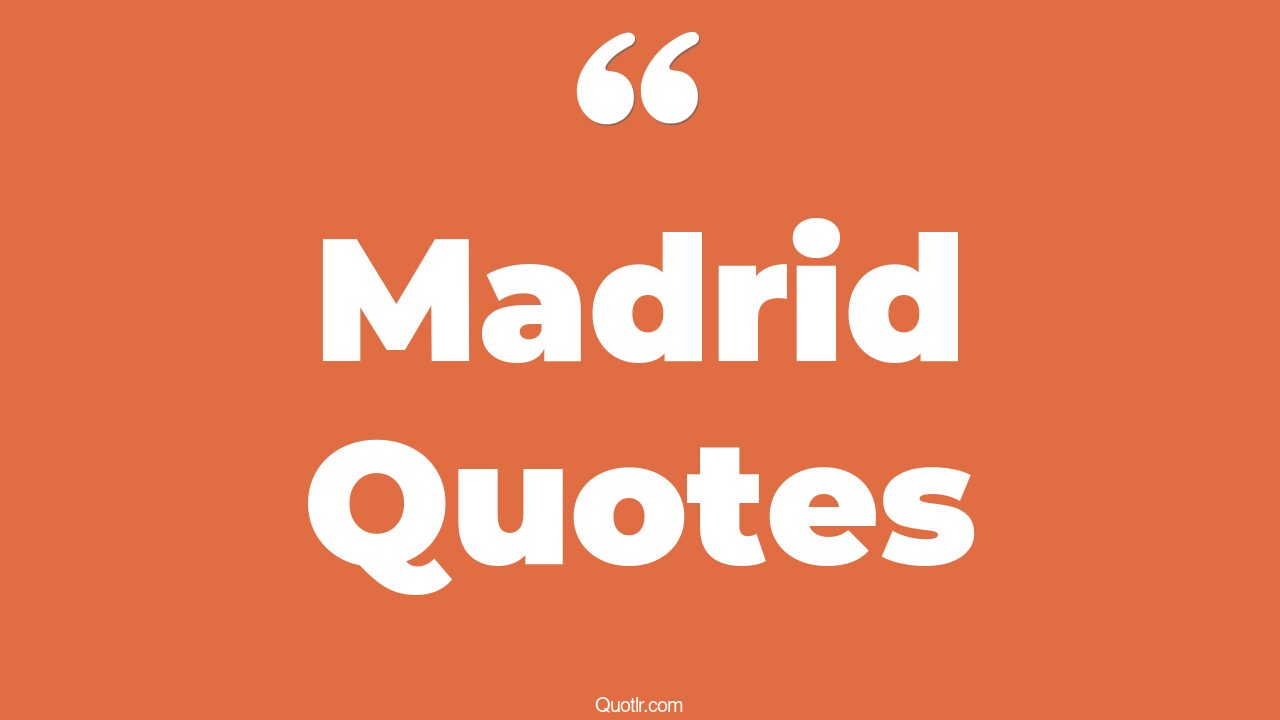 91+ Emotional Madrid Quotes That Will Unlock Your True Potential