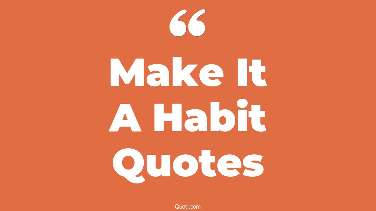 126+ Charming Make It A Habit Quotes That Will Unlock Your True Potential