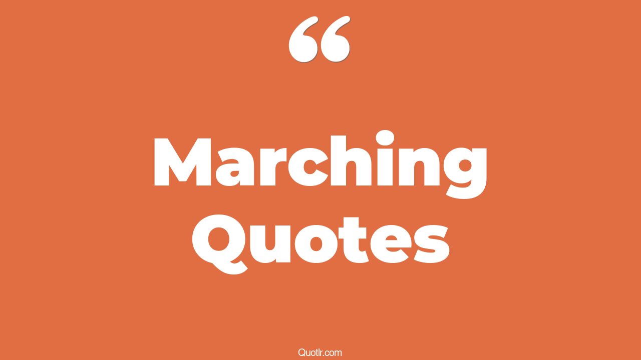 45 Valuable Marching Quotes | our god is marching on, keep marching on ...