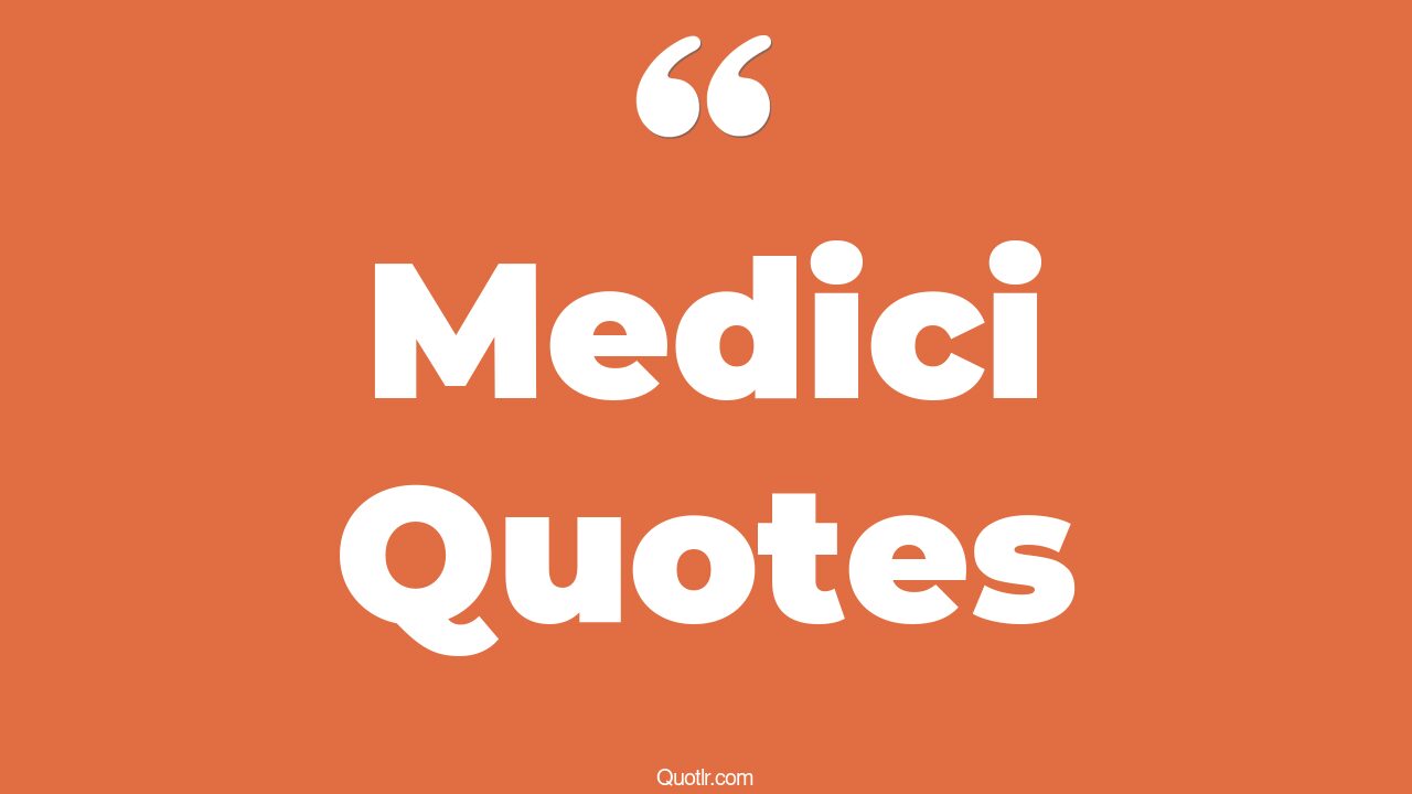 19 Instructive Medici Quotes (lorenzo de medici, catherine de medici ...