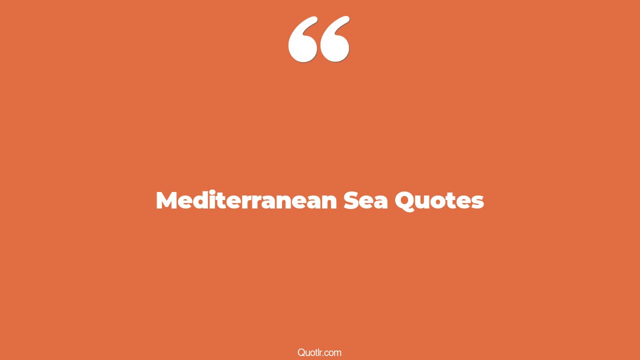 11+ Belligerent Mediterranean Sea Quotes That Will Unlock Your True ...