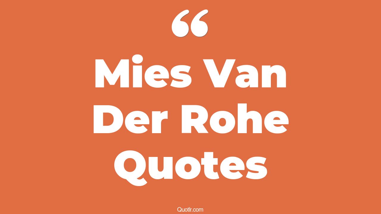 4+ Inspiring Mies Van Der Rohe Quotes That Will Unlock Your True Potential