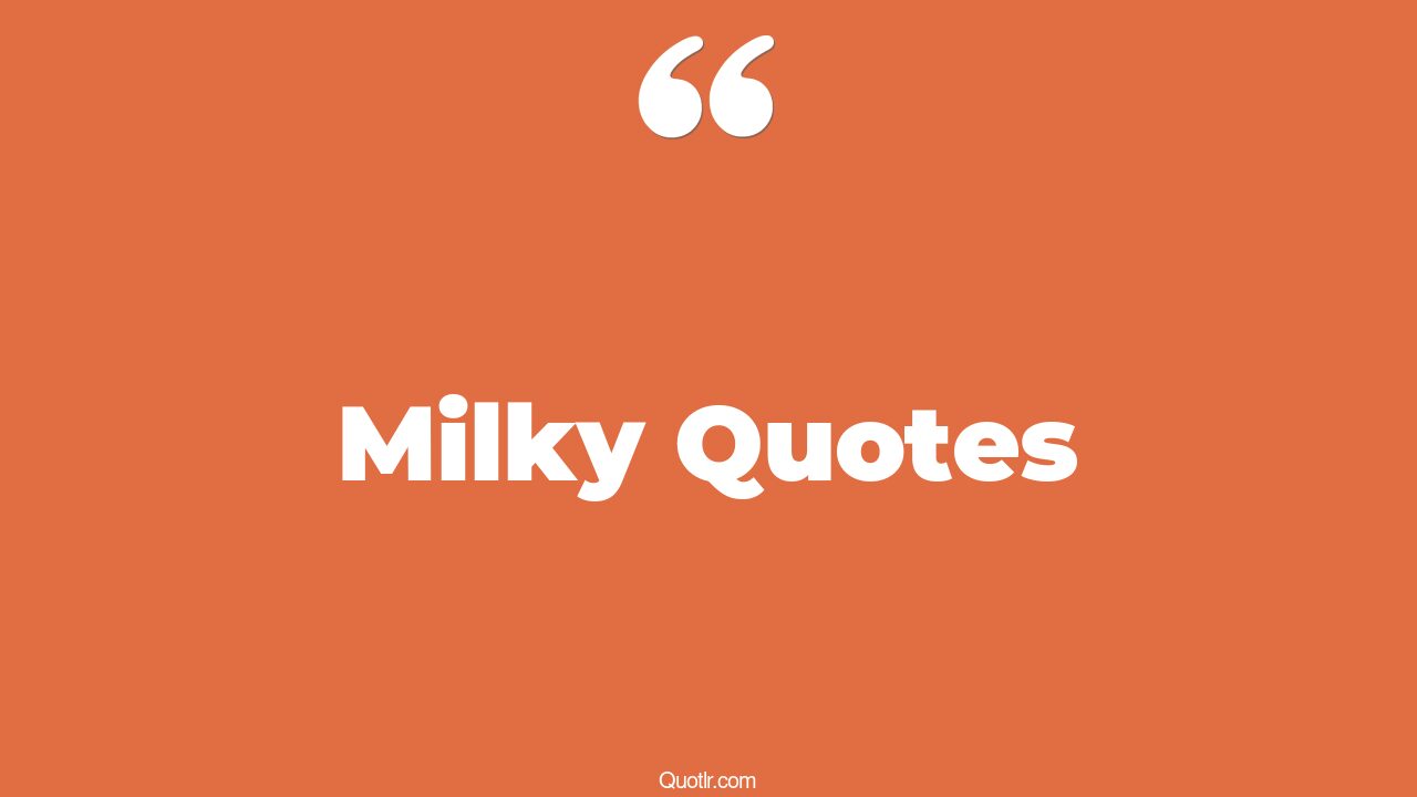 89+ Bashful Milky Quotes That Will Unlock Your True Potential
