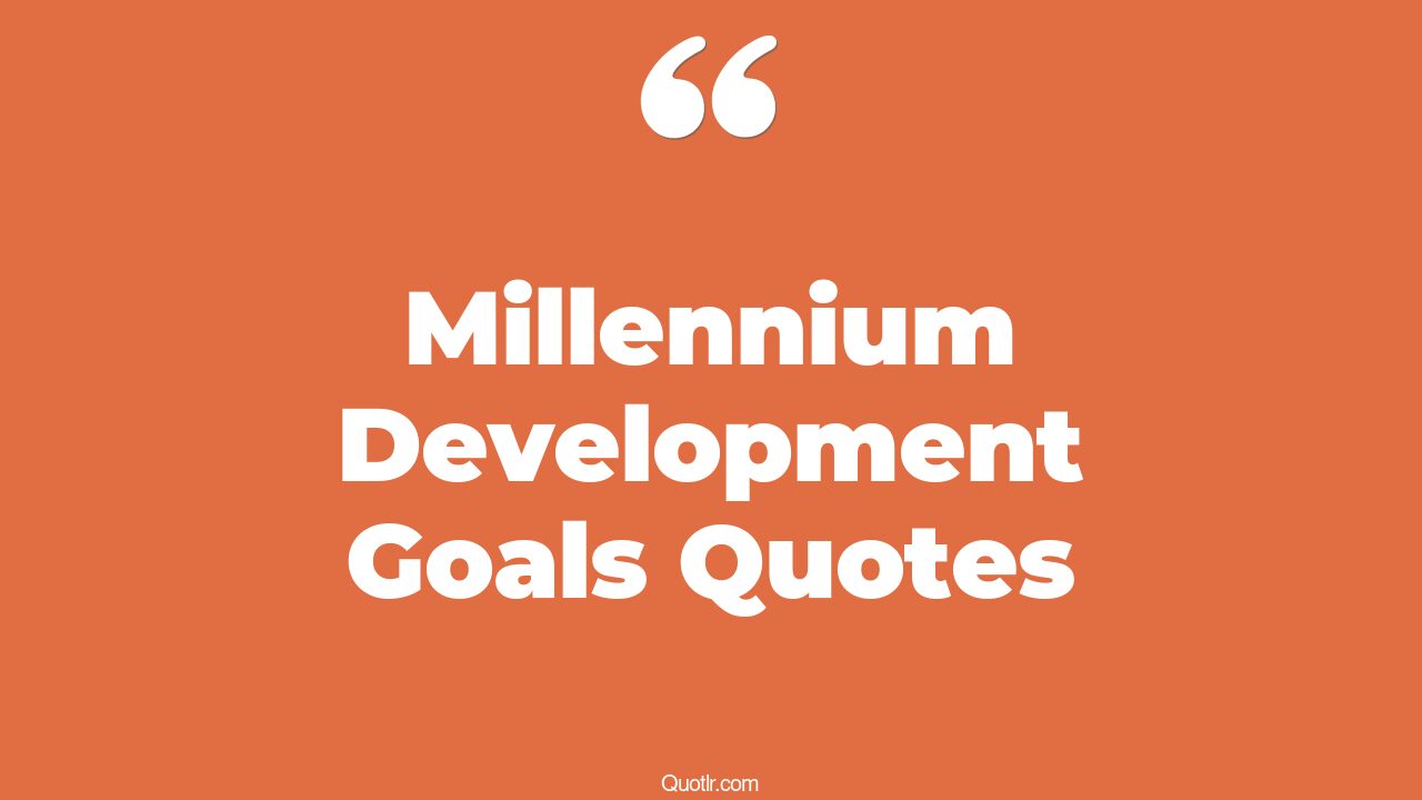 15+ Powerful Millennium Development Goals Quotes That Will Unlock Your ...