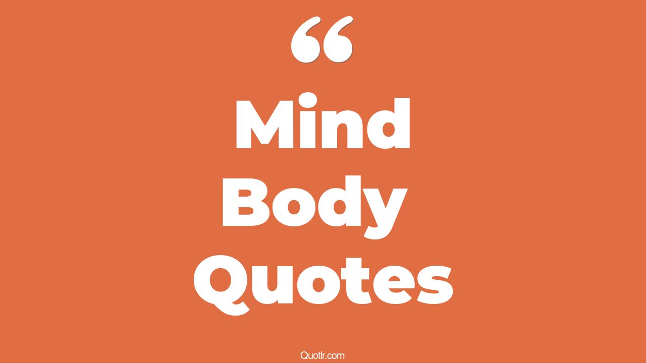 35+ Eye-Opening Mind Body Quotes That Will Inspire Your Inner Self