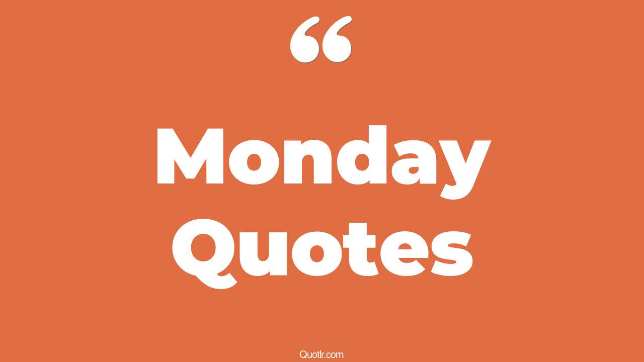 153 Monday Quotes to Energize and Inspire Your Week Start