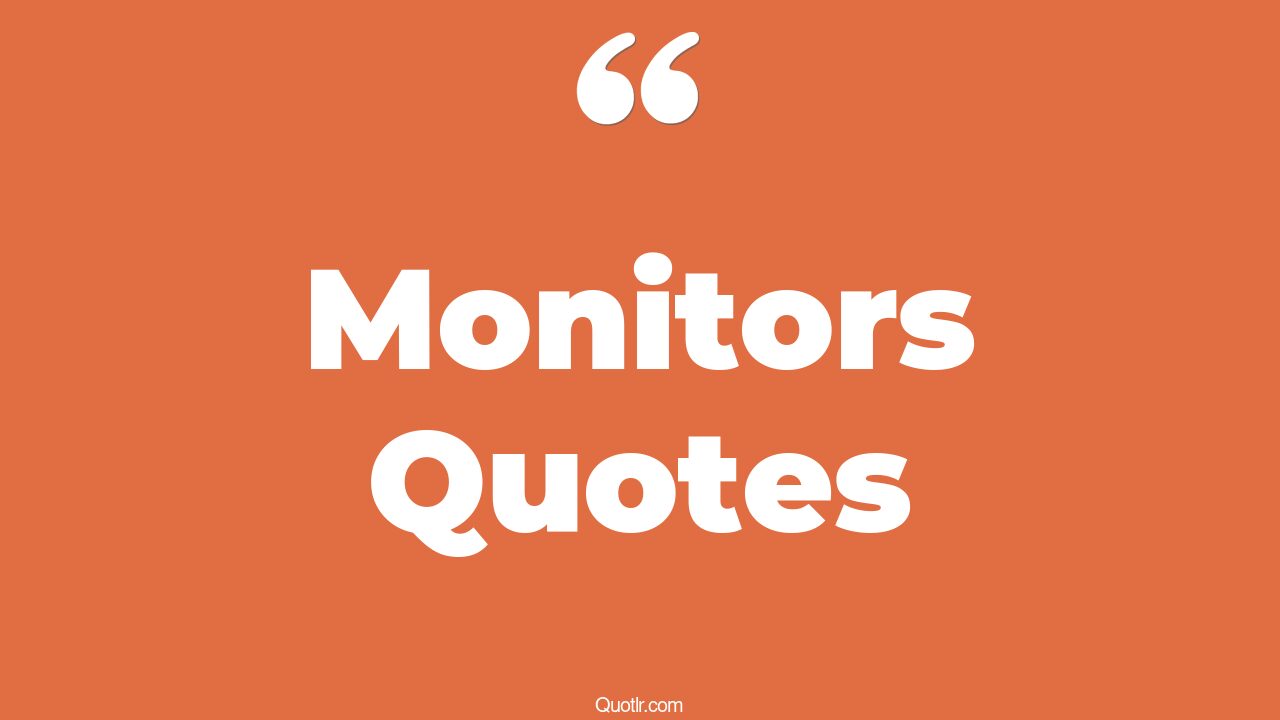 70 Pioneering Monitors Quotes (class monitor, life is like a heart ...