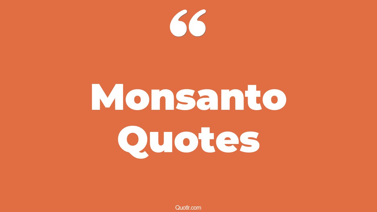 38+ Beautiful Monsanto Quotes