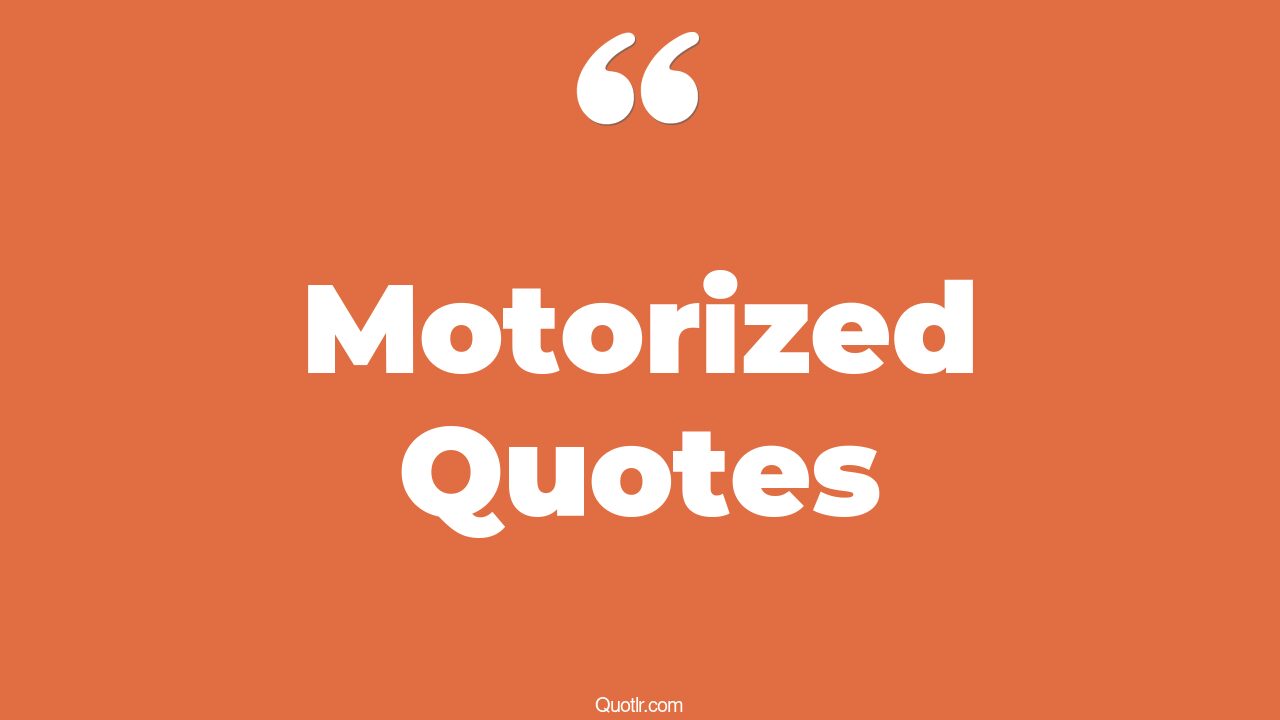 45+ Eye-Opening Motorized Quotes That Will Inspire Your Inner Self
