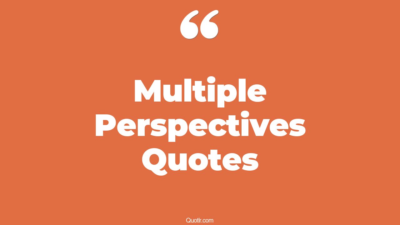 9+ Revolutionary Multiple Perspectives Quotes