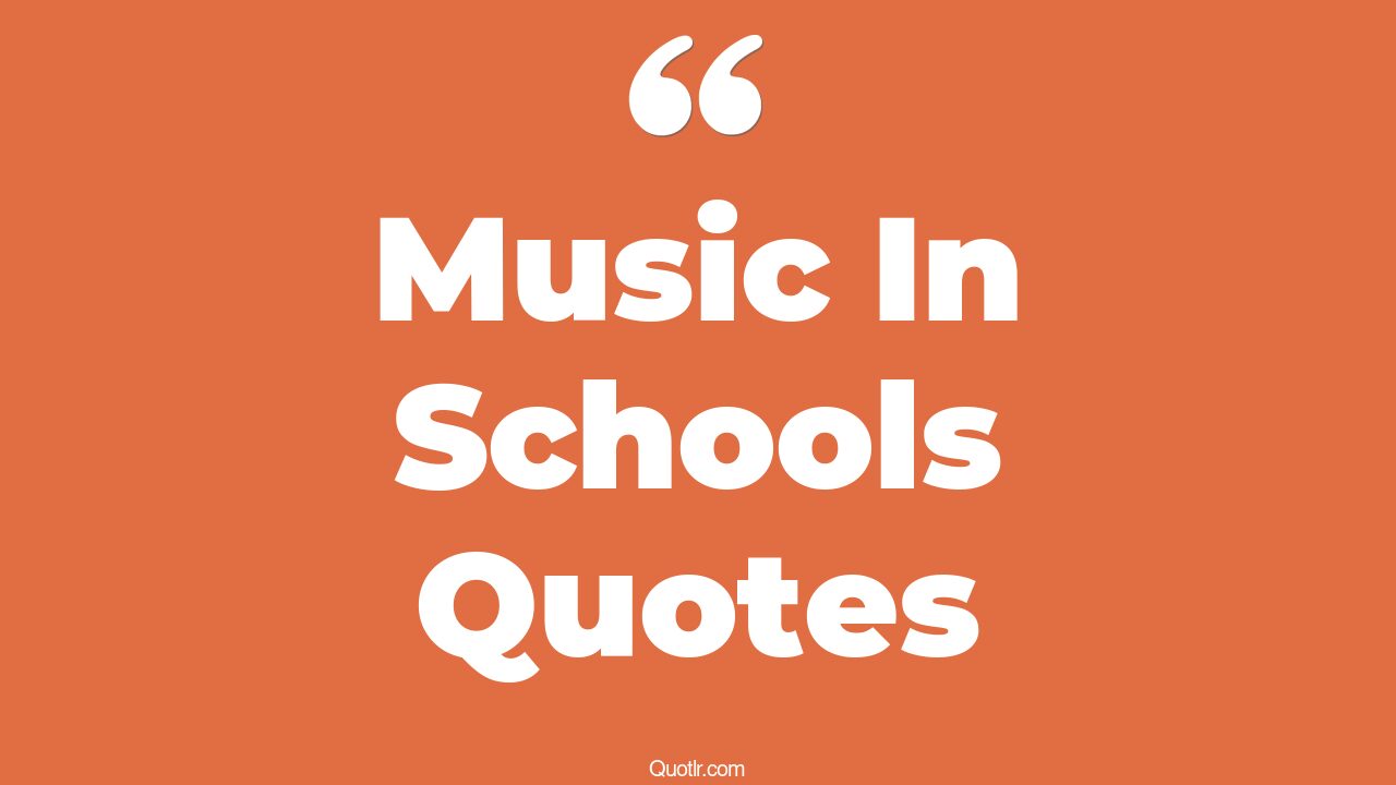 275+ Unforgettable Music In Schools Quotes That Will Unlock Your True ...
