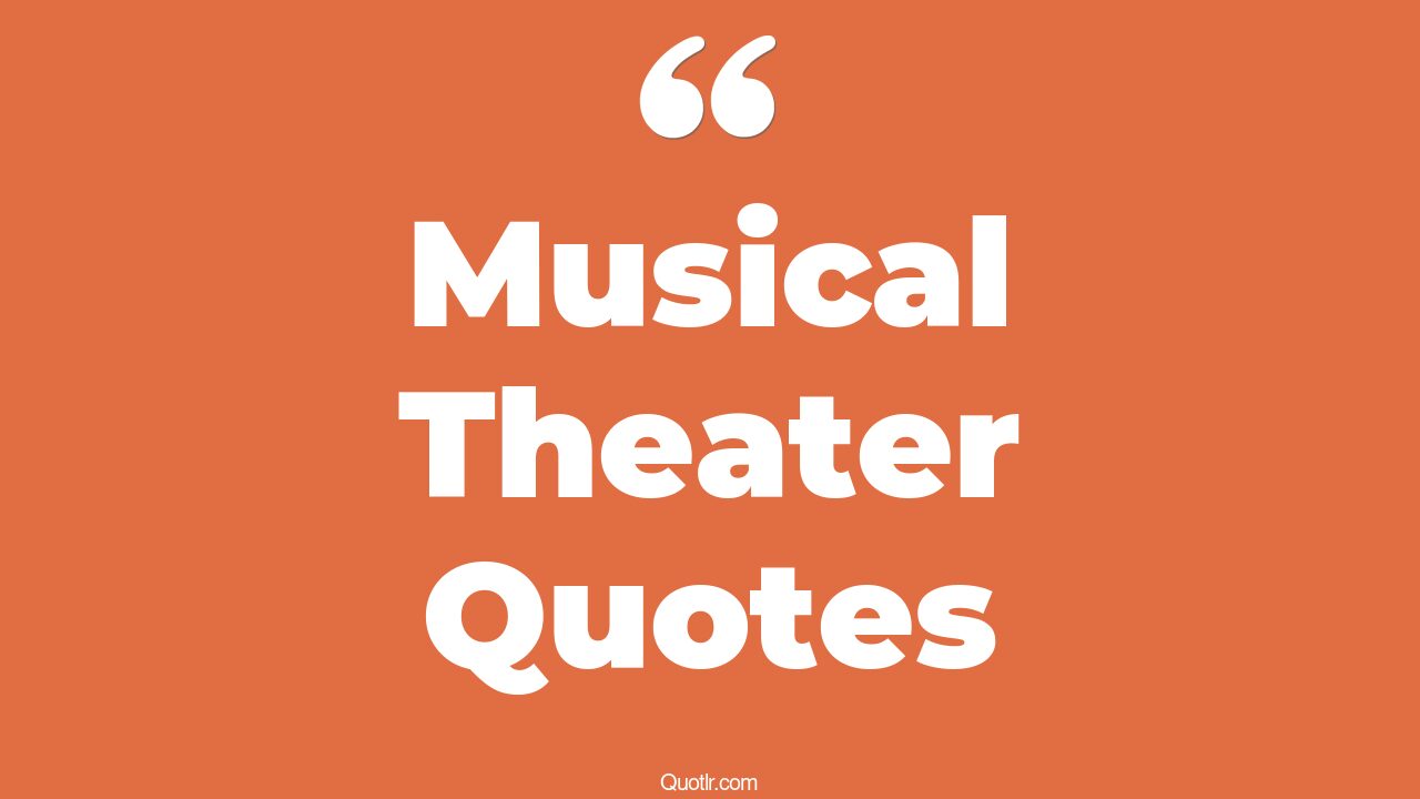 199+ Contentment Musical Theater Quotes That Will Unlock Your True ...