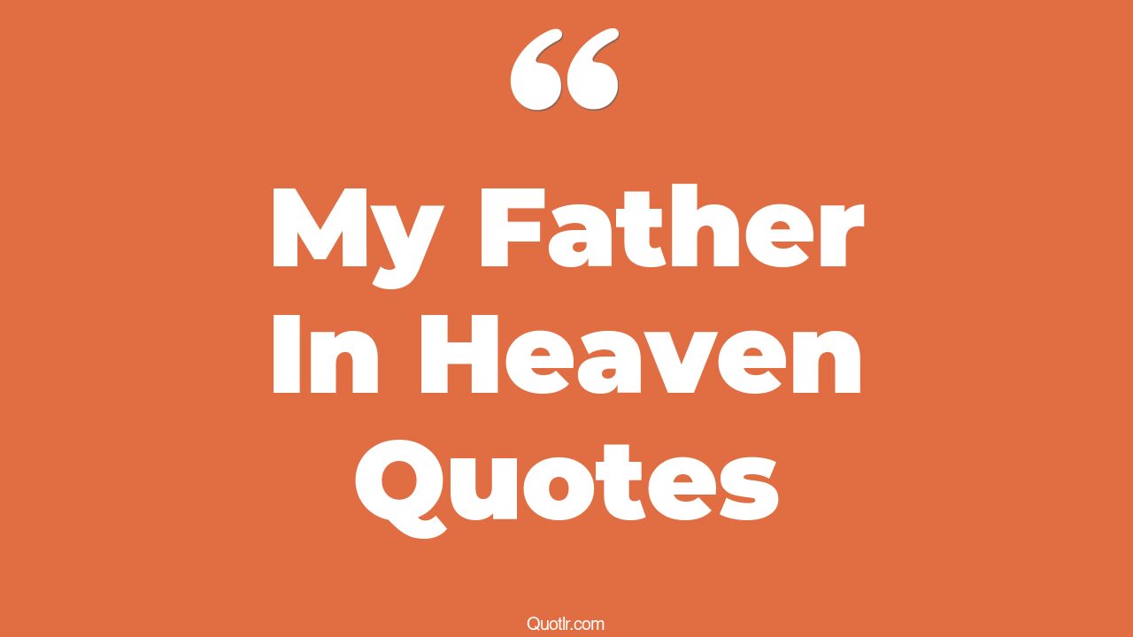 30 Impressive My Father In Heaven Quotes | thank you heavenly father ...