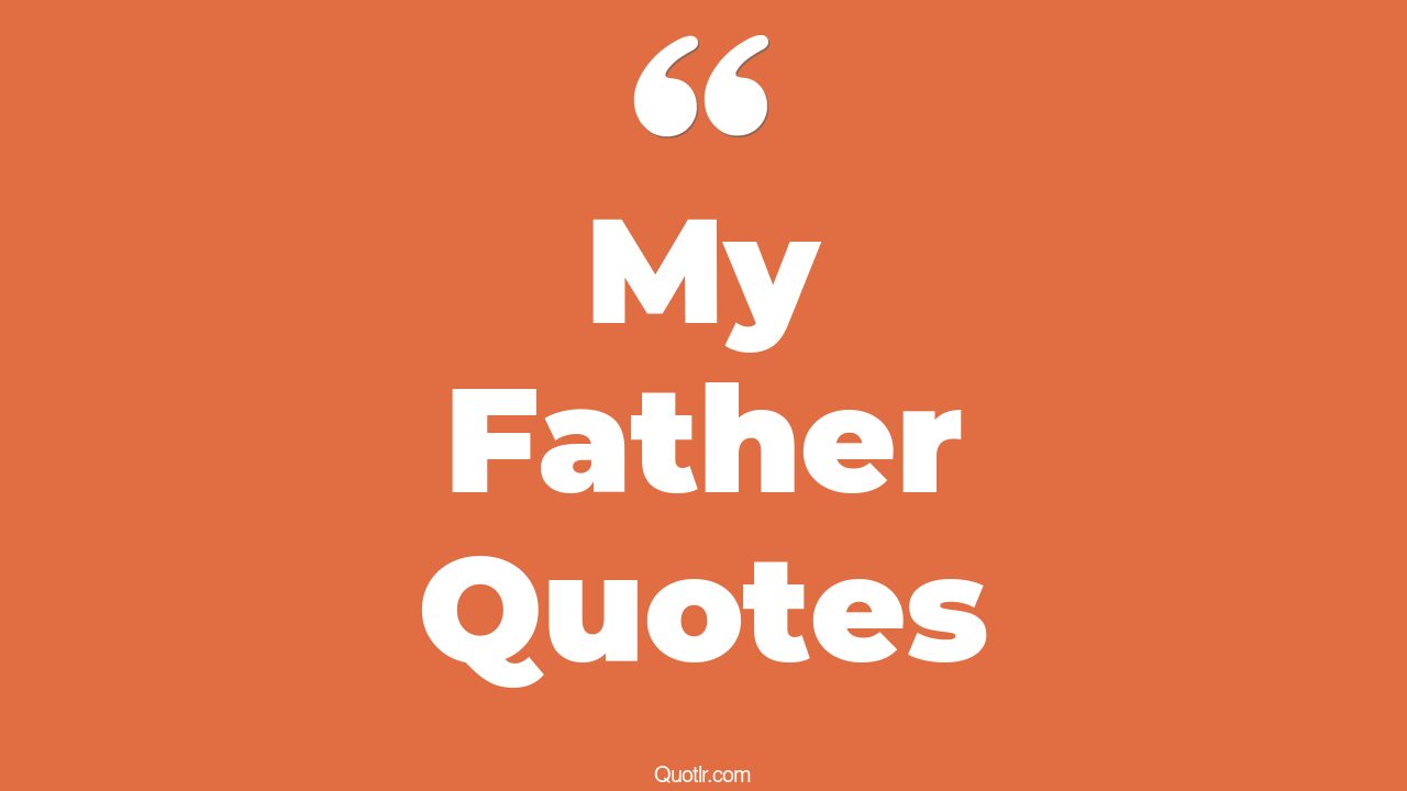 35 Floundering My Father Quotes | being a father, mother father quotes