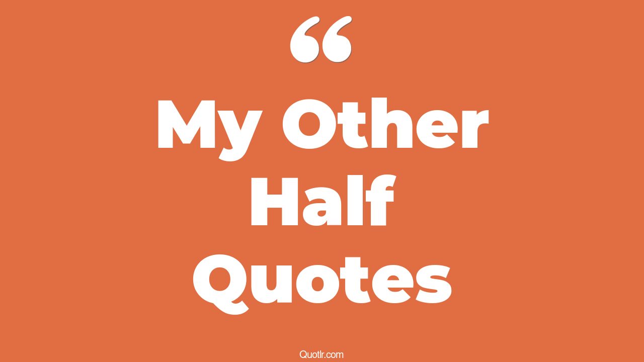 45+ Viral My Other Half Quotes That Will Unlock Your True Potential