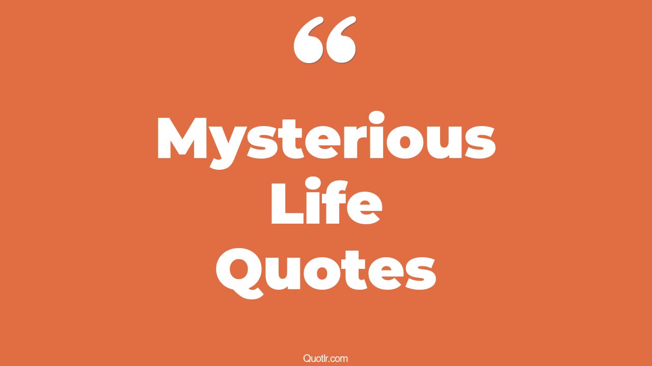 693+ Irresistibly Mysterious Life Quotes That Will Unlock Your True ...