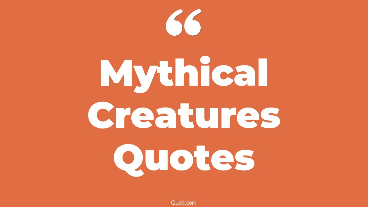 20+ Almighty Mythical Creatures Quotes That Will Unlock Your True Potential