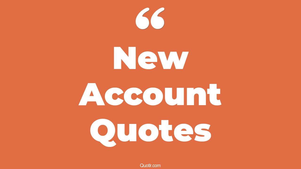 45+ Sensual New Account Quotes That Will Unlock Your True Potential