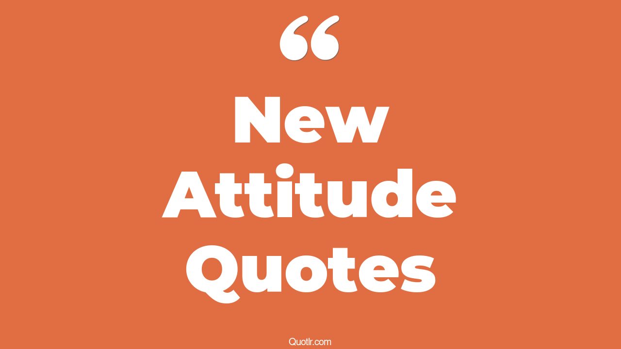 96+ Fulfilling New Attitude Quotes That Will Unlock Your True Potential