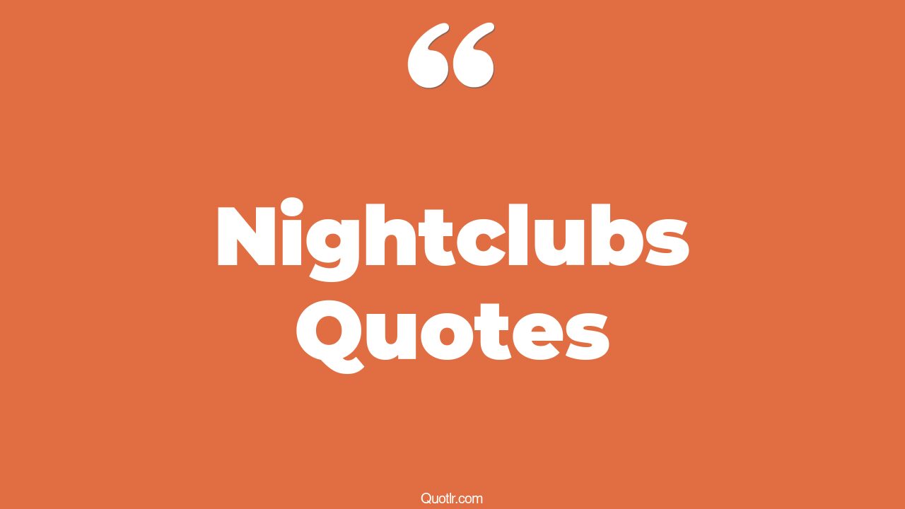 120 Scandalous Nightclubs Quotes (motivational, night club slogans ...