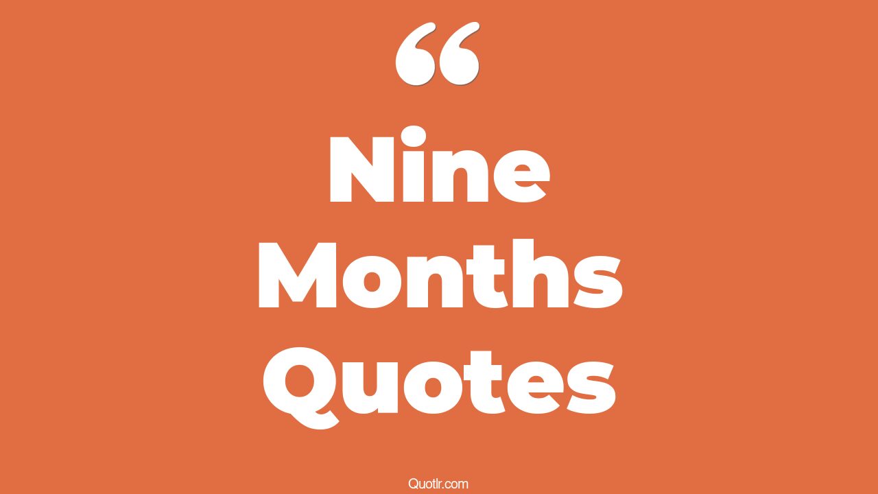 155+ Vibrant Nine Months Quotes That Will Unlock Your True Potential
