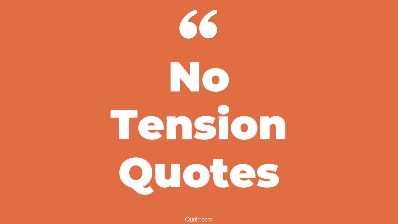 61+ Fantastic No Tension Quotes That Will Unlock Your True Potential