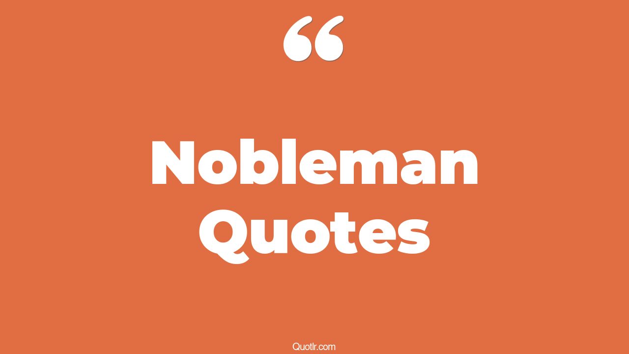 94+ Spectacular Nobleman Quotes