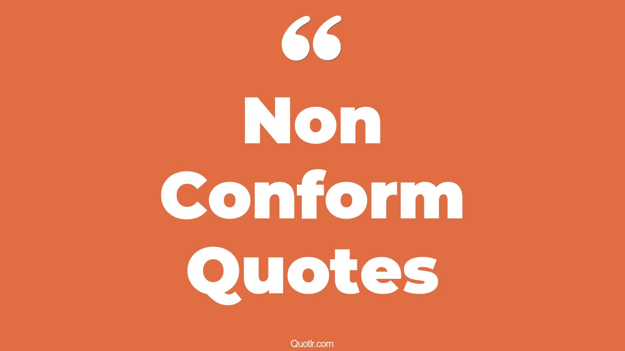 35+ Eye-Opening Non Conform Quotes That Will Inspire Your Inner Self