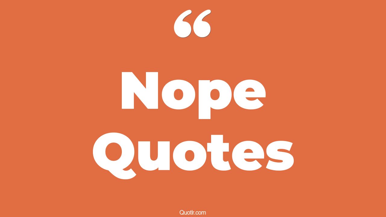 70+ Sensitive Nope Quotes That Will Unlock Your True Potential