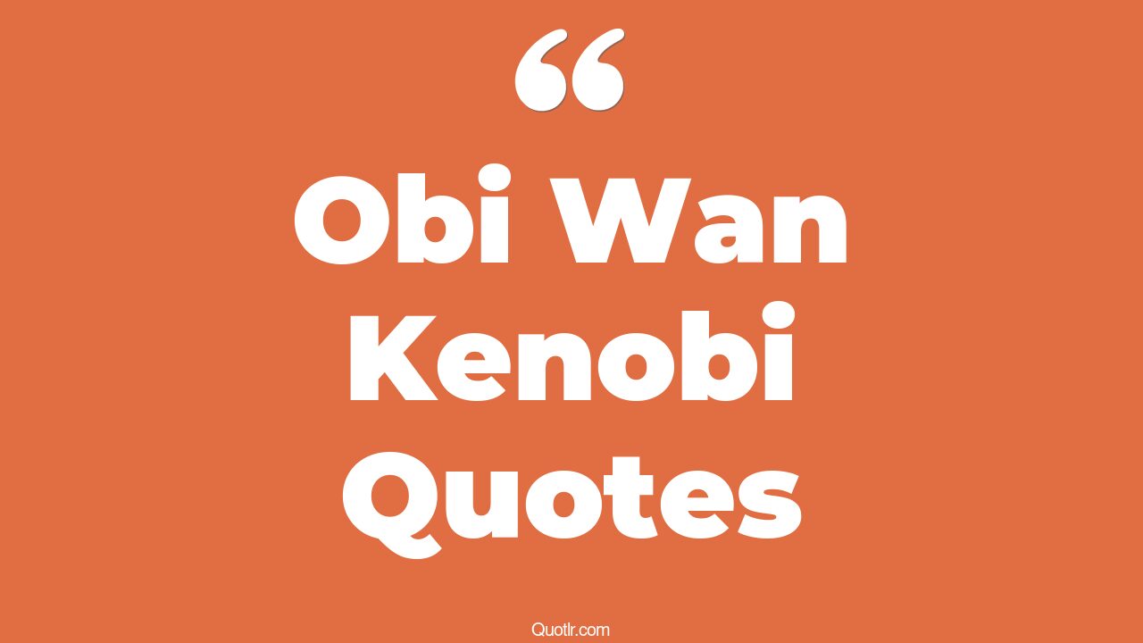 13+ Reckoning Obi Wan Kenobi Quotes That Will Unlock Your True Potential