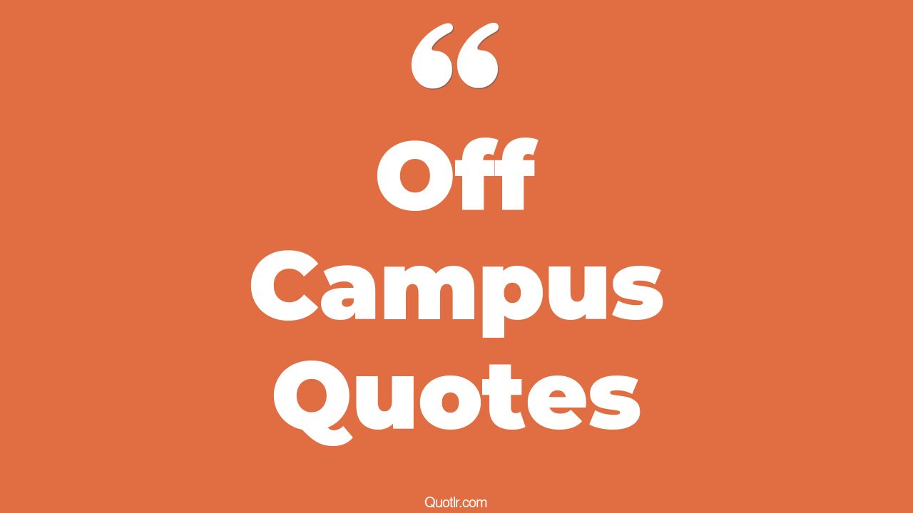 99 Satisfaction Off Campus Quotes (beautiful college campus, missing ...