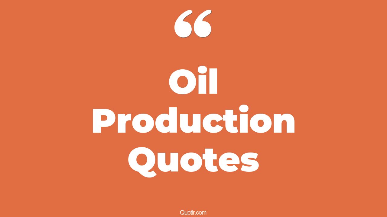45 Vibrant Oil Industry Quotes Oil Field Oil Spill Quotes