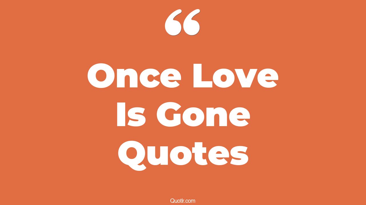 8 Tempting Once Love Is Gone Quotes (gone with the wind love, love gone ...