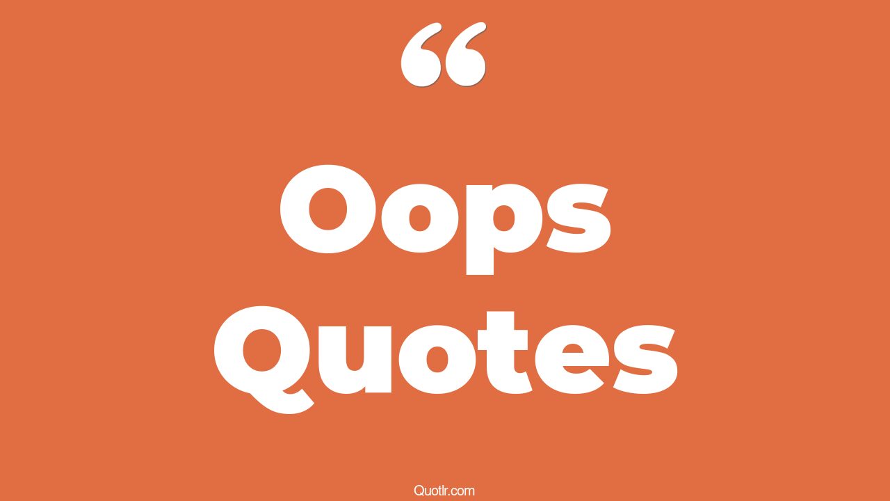 45+ Promising Oops Quotes That Will Unlock Your True Potential