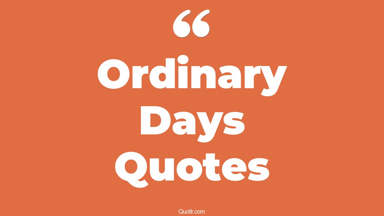145+ Lust Ordinary Days Quotes That Will Unlock Your True Potential