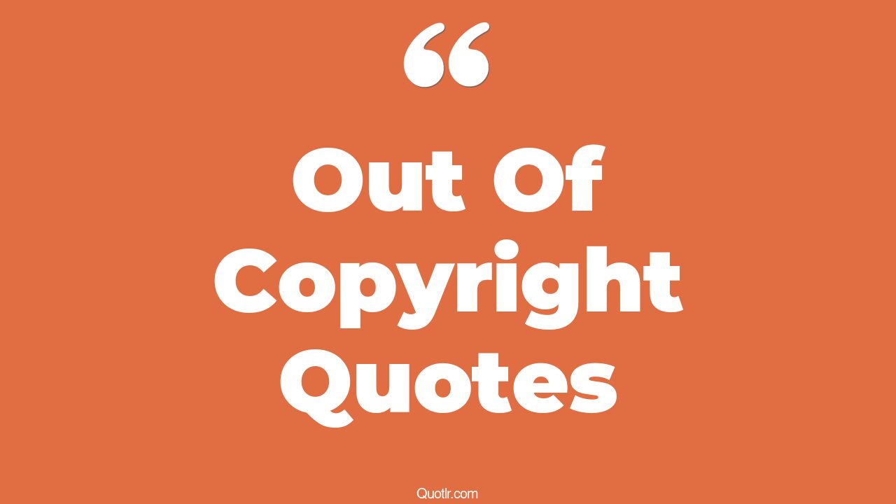 5 Powerful Out Of Copyright Quotes (no copyright, can you copyright ...