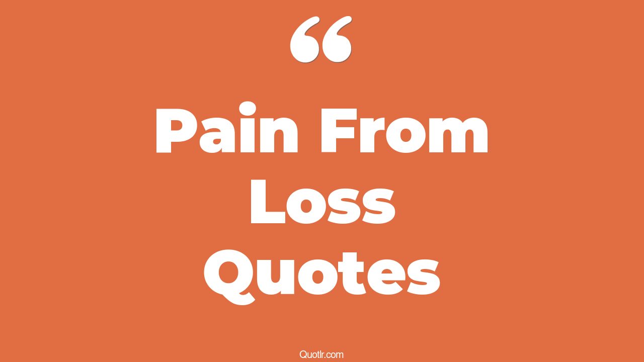 33+ Eye-Opening Pain From Loss Quotes That Will Inspire Your Inner Self